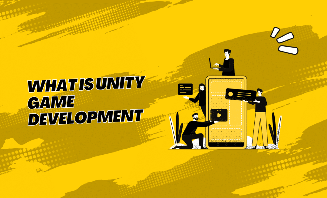 What is Unity Game Development? An Overview for Developers